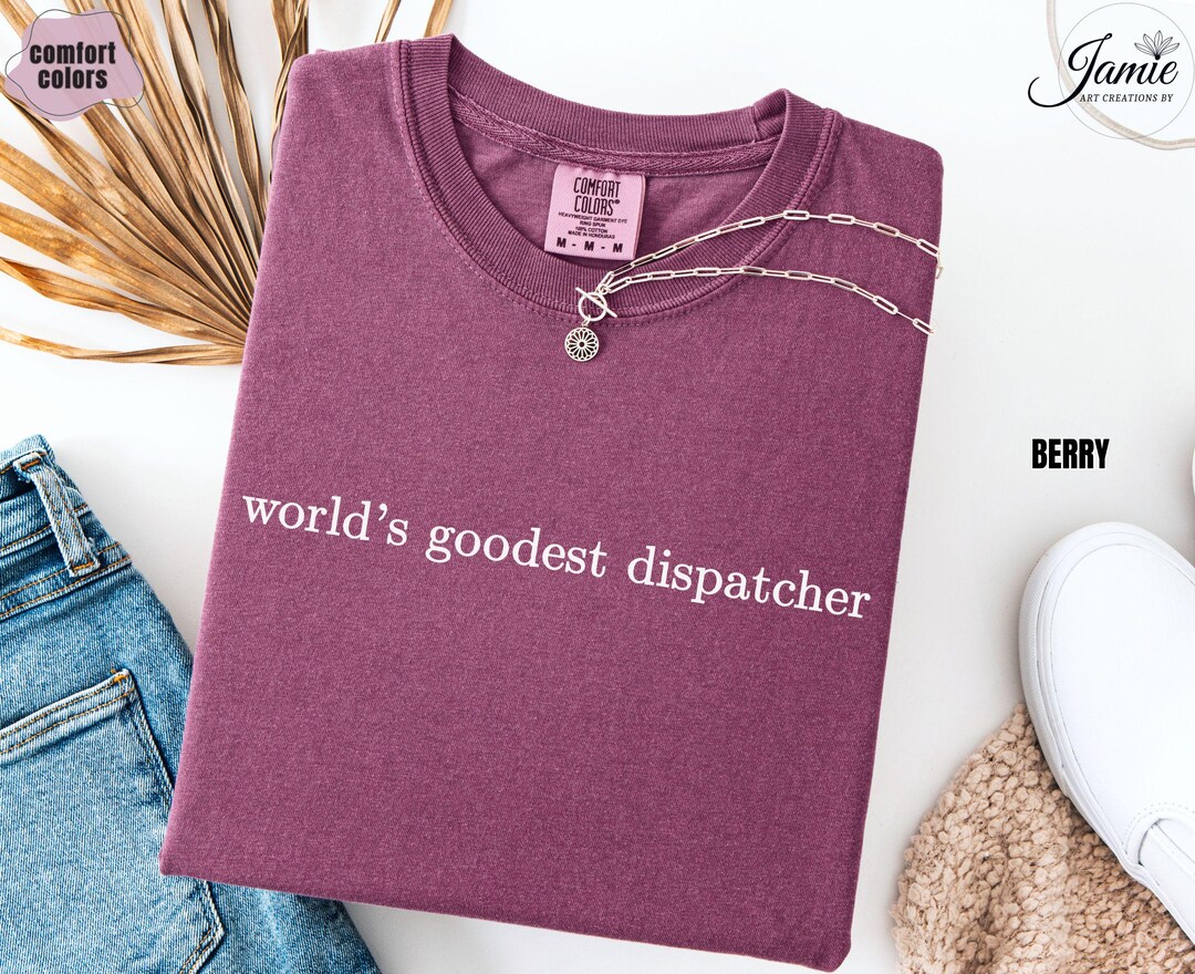 World’s Goodest Dispatcher Comfort Colors Shirt, Funny 911 Operator Tee ...