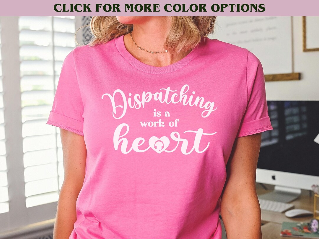 Dispatch is a Work of Heart Dispatcher Shirt for 911 First Responder ...