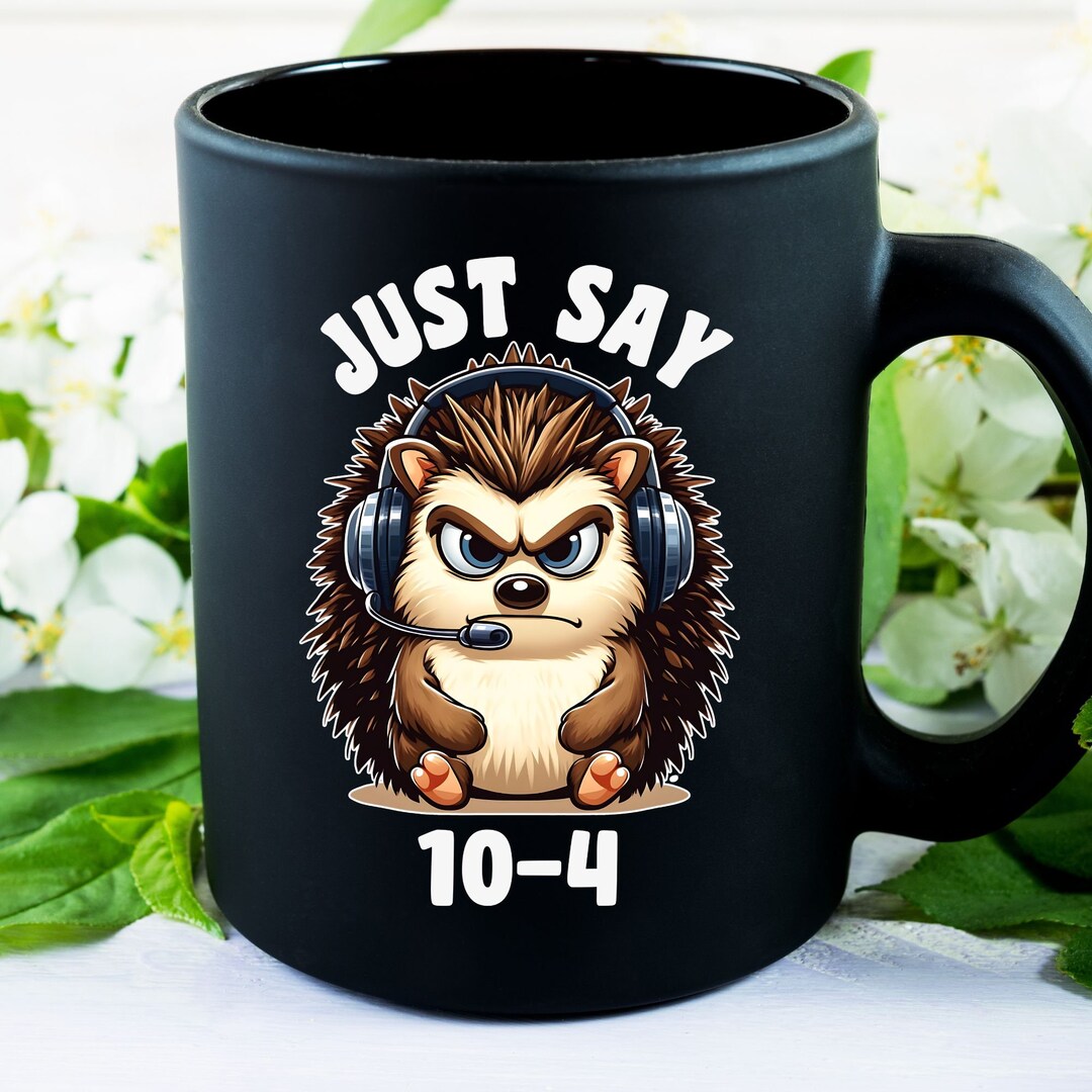 Funny Just Say 10-4 Black Mug 911 Dispatcher Coffee Cup Gift for First ...