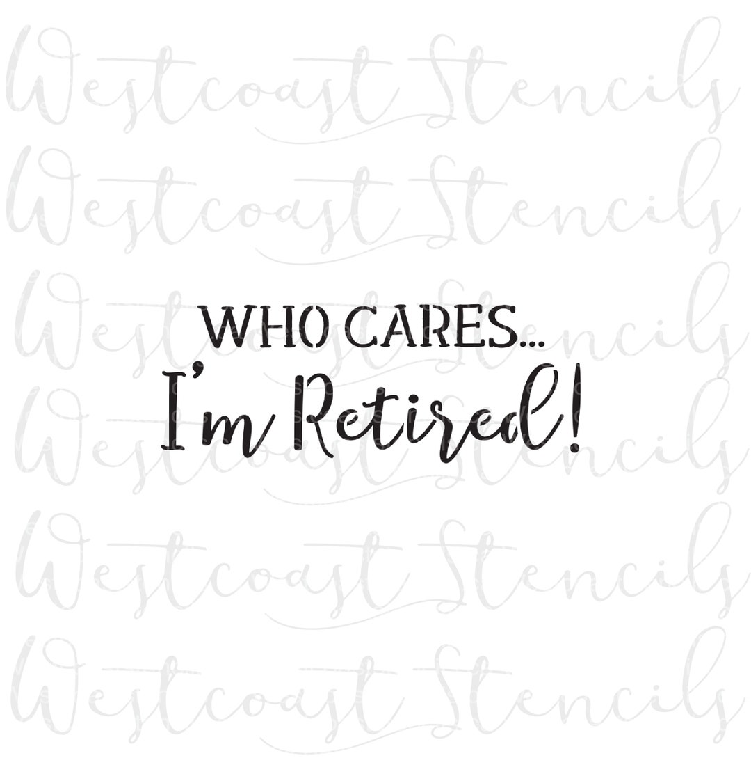 Who Cares I'm Retired Stencil, Retirement, Cookie Stencil - Etsy