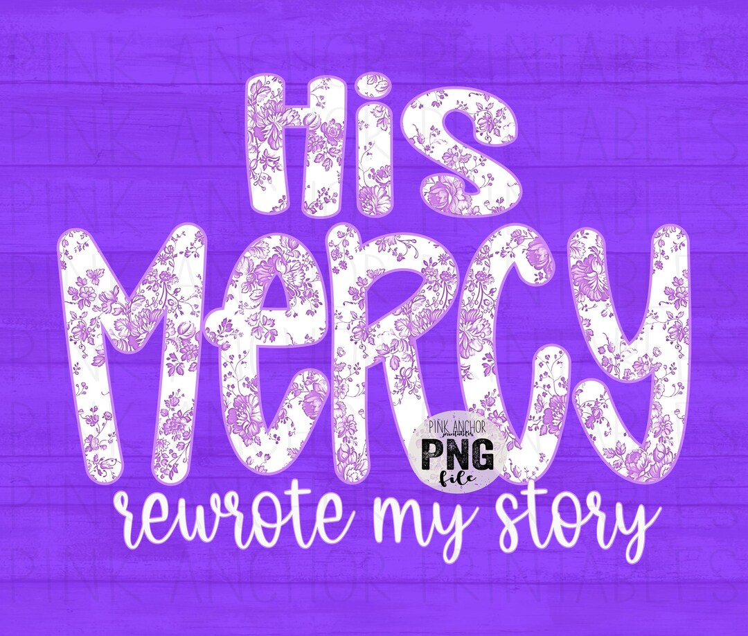 Instant Download His Mercy Rewrote My Story Light Purple Toile Png File ...