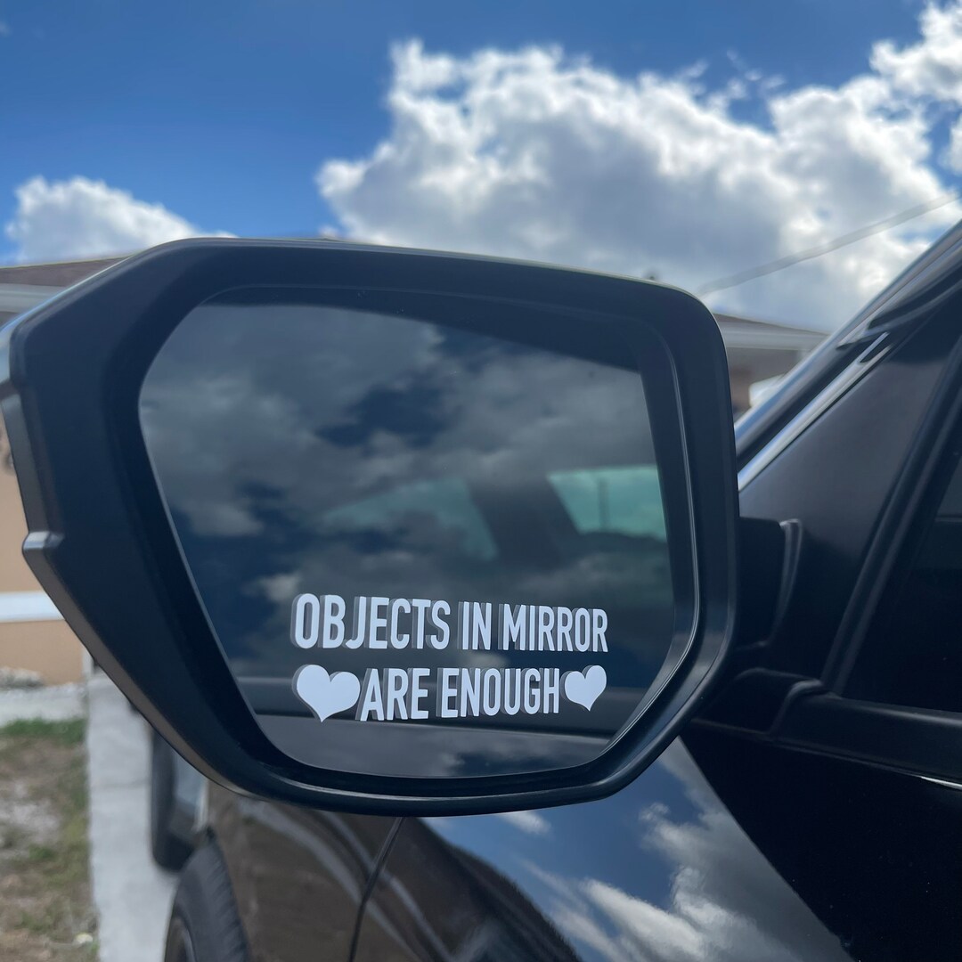 Objects in Mirror Are Enough Side Mirror Decal Motivational Sticker ...