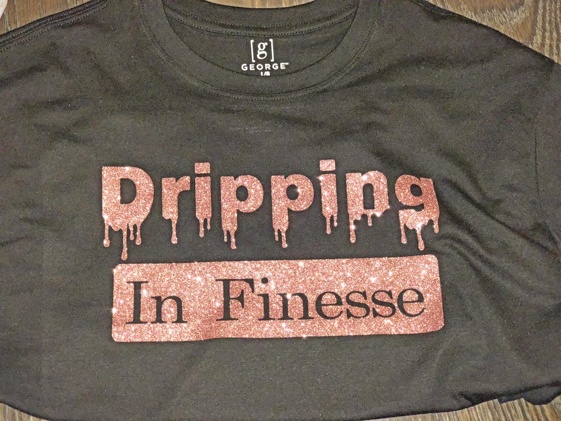 Dripping in Finesse SVG, Instant Download. T-shirt is Not for Sale ...
