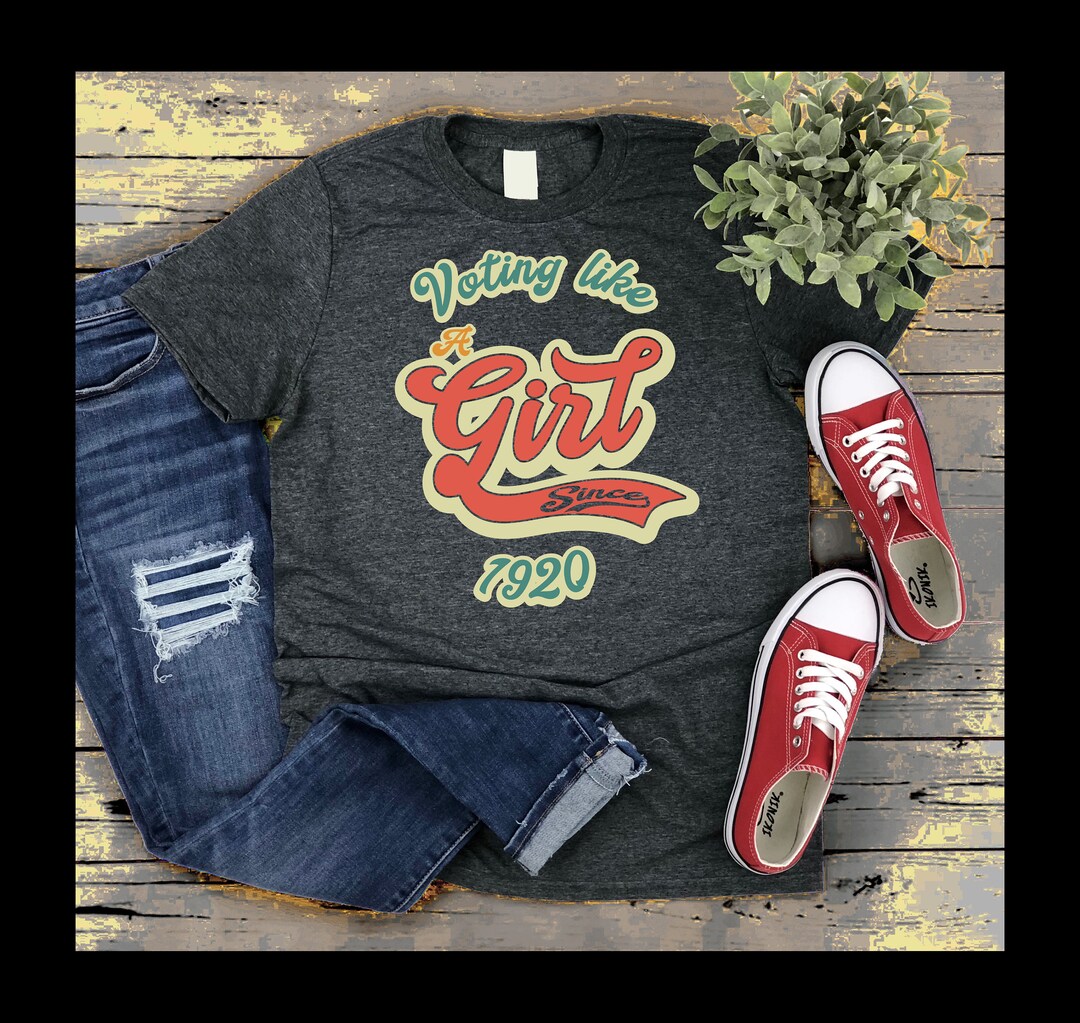 Voting Like A Girl Since 1920 Shirt, 100th Women Vote Anniversary ...