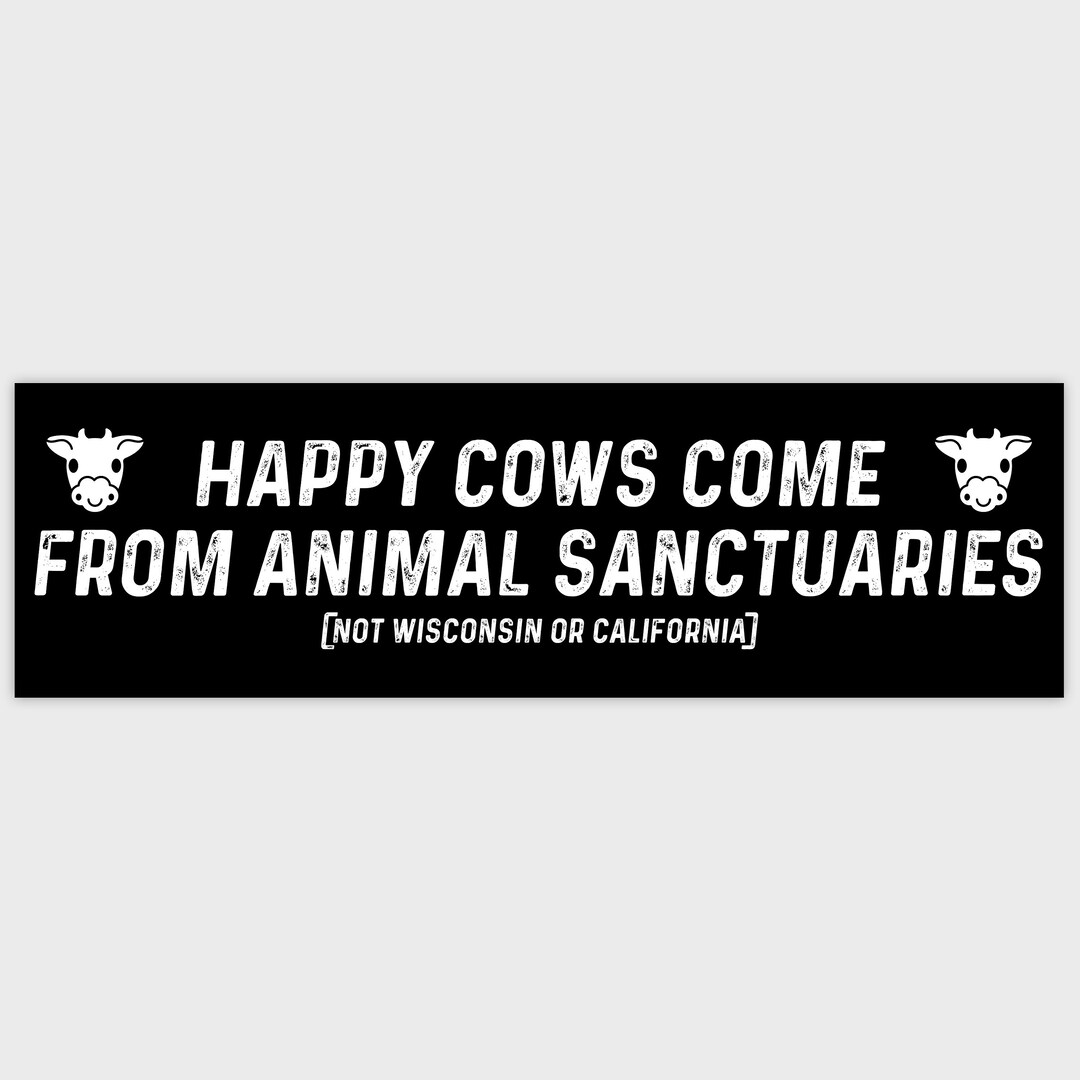Happy Cows Come From Animal Sanctuaries 3x10 Bumper Sticker ...