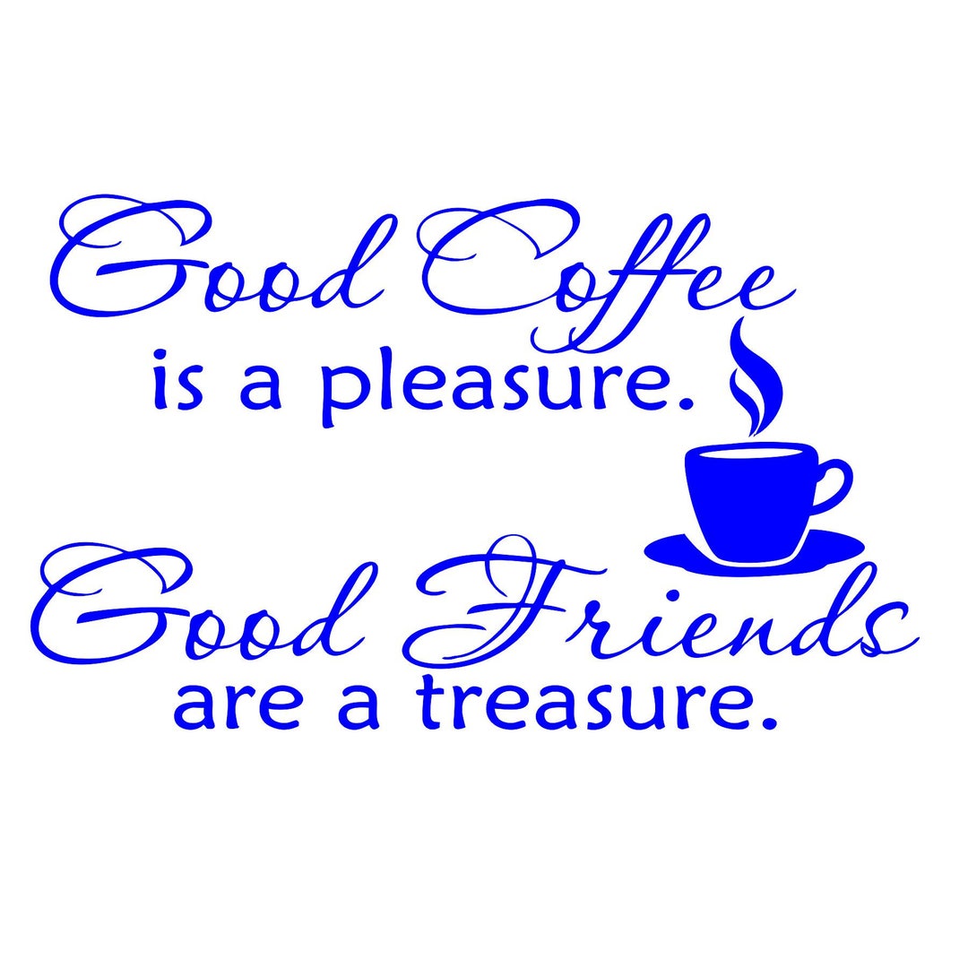 Good Coffee and Good Friends Decal, Cute Sayings for Coffee and Friends ...