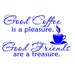 Good Coffee and Good Friends Decal, Cute Sayings for Coffee and Friends ...