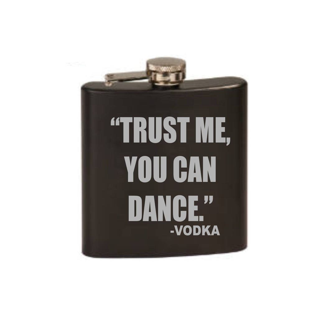 Funny Alcohol Saying Flask: Trust Me You Can Dance - Vodka - Etsy