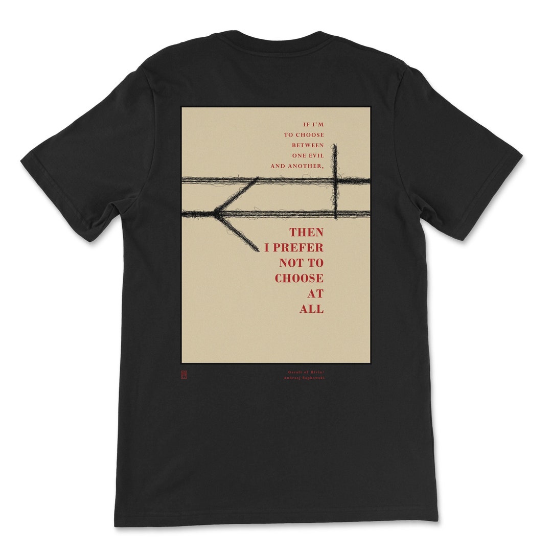 Geralt of Rivia Quote T Shirt - Evil is Evil - "i’d Rather Not Choose ...