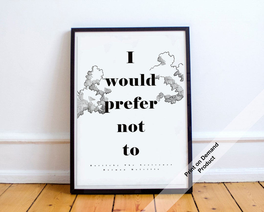 I Would Prefer Not to - Bartleby the Scrivener Quote Poster, Bookish ...