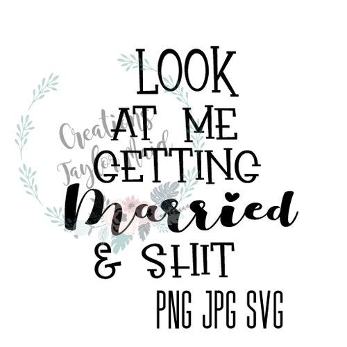 Look at Me Getting All Married and Shit Wedding Shirt - Etsy