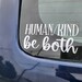 Human/kind Be Both Decal | Be Kind Decal | Be Kind Bumper Sticker ...