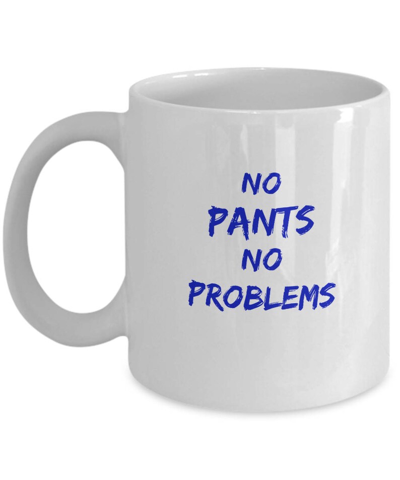 No Pants No Problems Funny Coffee Mug - Etsy