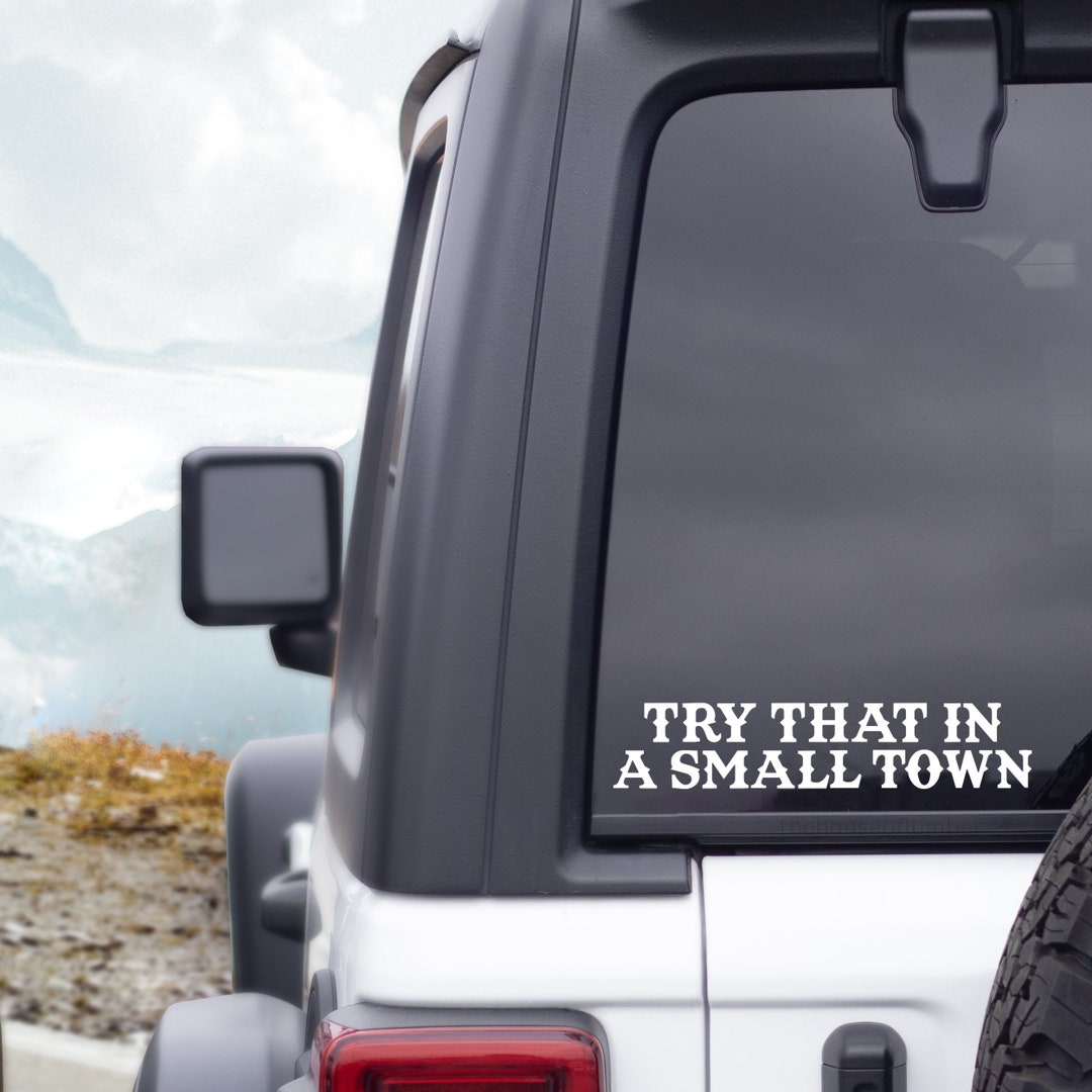 Try That in A Small Town Decal, Western Decal, Window Decal, Laptop ...