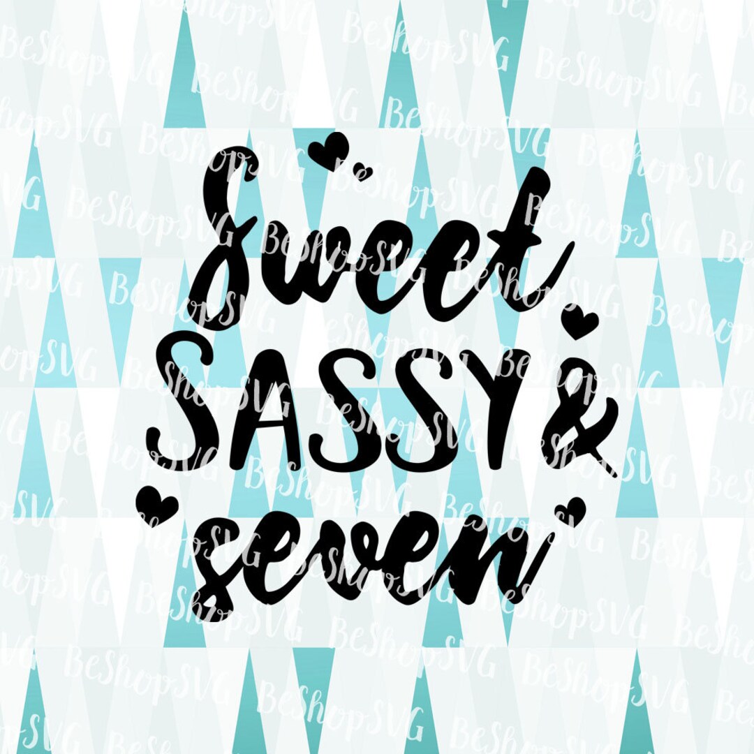 Sweet Sassy and Seven SVG, Seven Birthday, Baby SVG, Sassy Baby SVG ...
