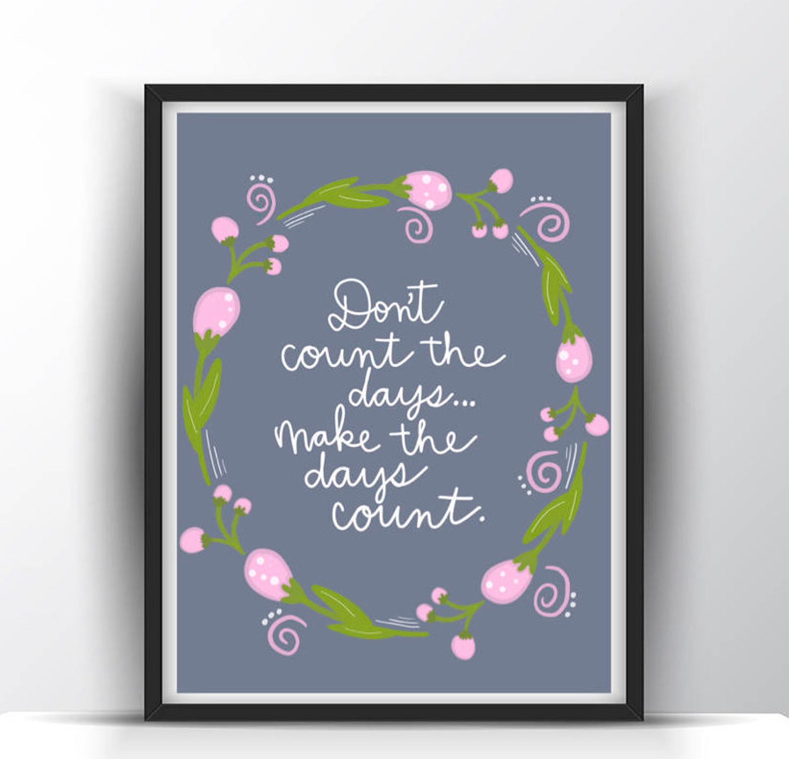 Printable Quotes/ Don't Count the Days Make the Days Count Quote ...