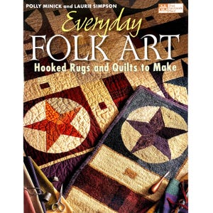 Everyday Folk Art: Hooked Rugs and Quilts to Make by Polly Minick and ...