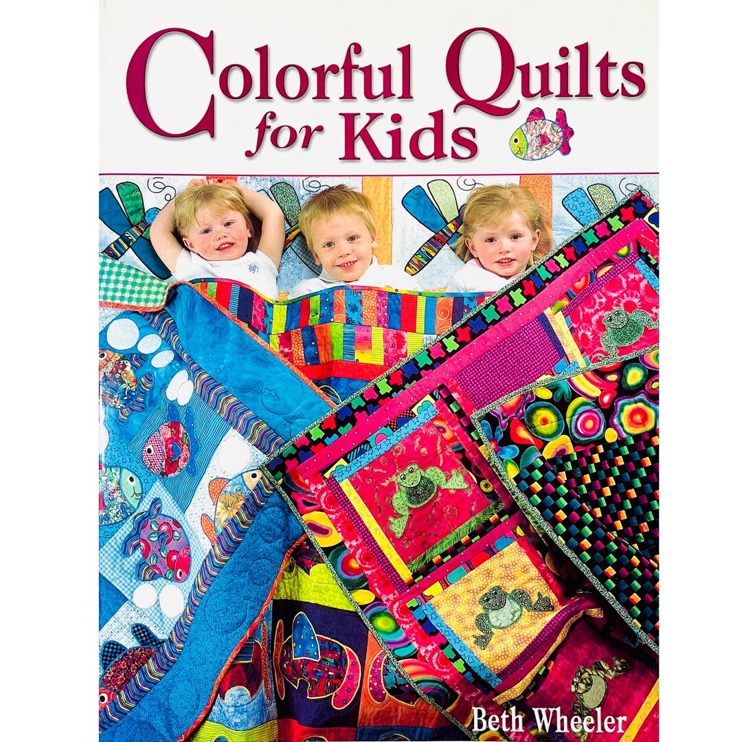Colorful Quilts for Kids by Beth Wheeler, 20 Adorable Quilt Projects ...