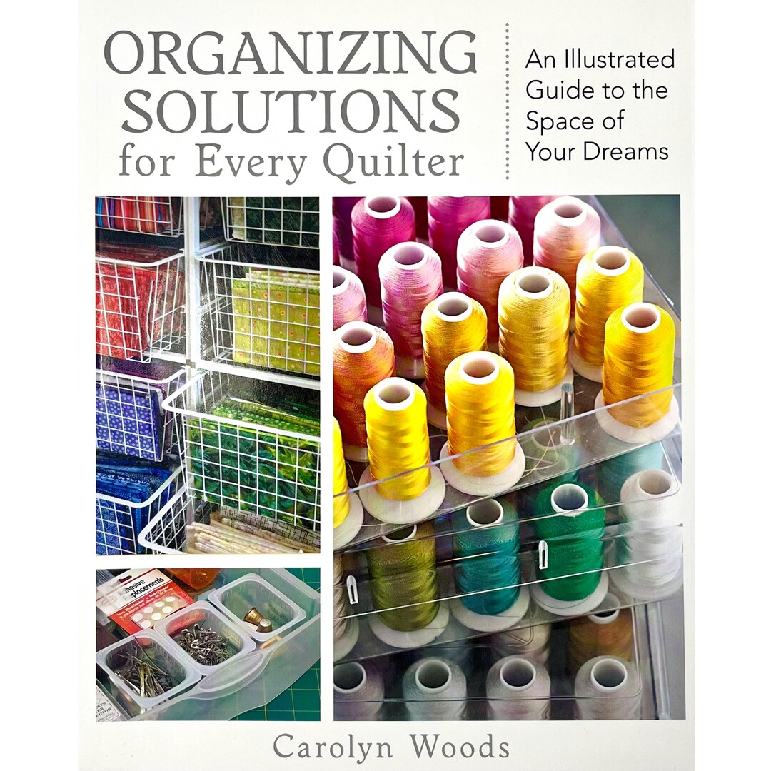 Organizing Solutions for Every Quilter, an Illustrated Guide to the ...