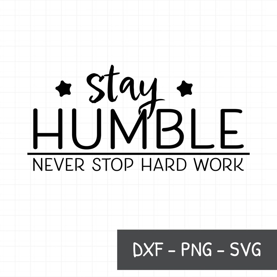 Stay Humble Plotter File SVG, PNG, DXF, Statement Svg, Saying ...