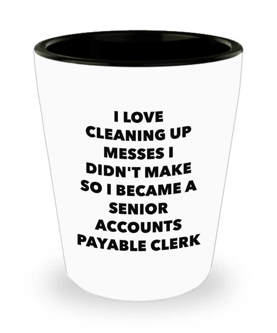 I Became a Senior Accounts Payable Clerk Shot Glass Senior Accounts ...