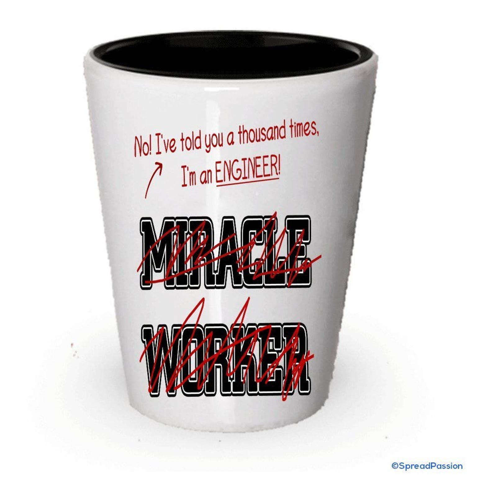 I'm a Engineer, Not a Miracle Worker, Engineers Shot Glass, Engineer ...