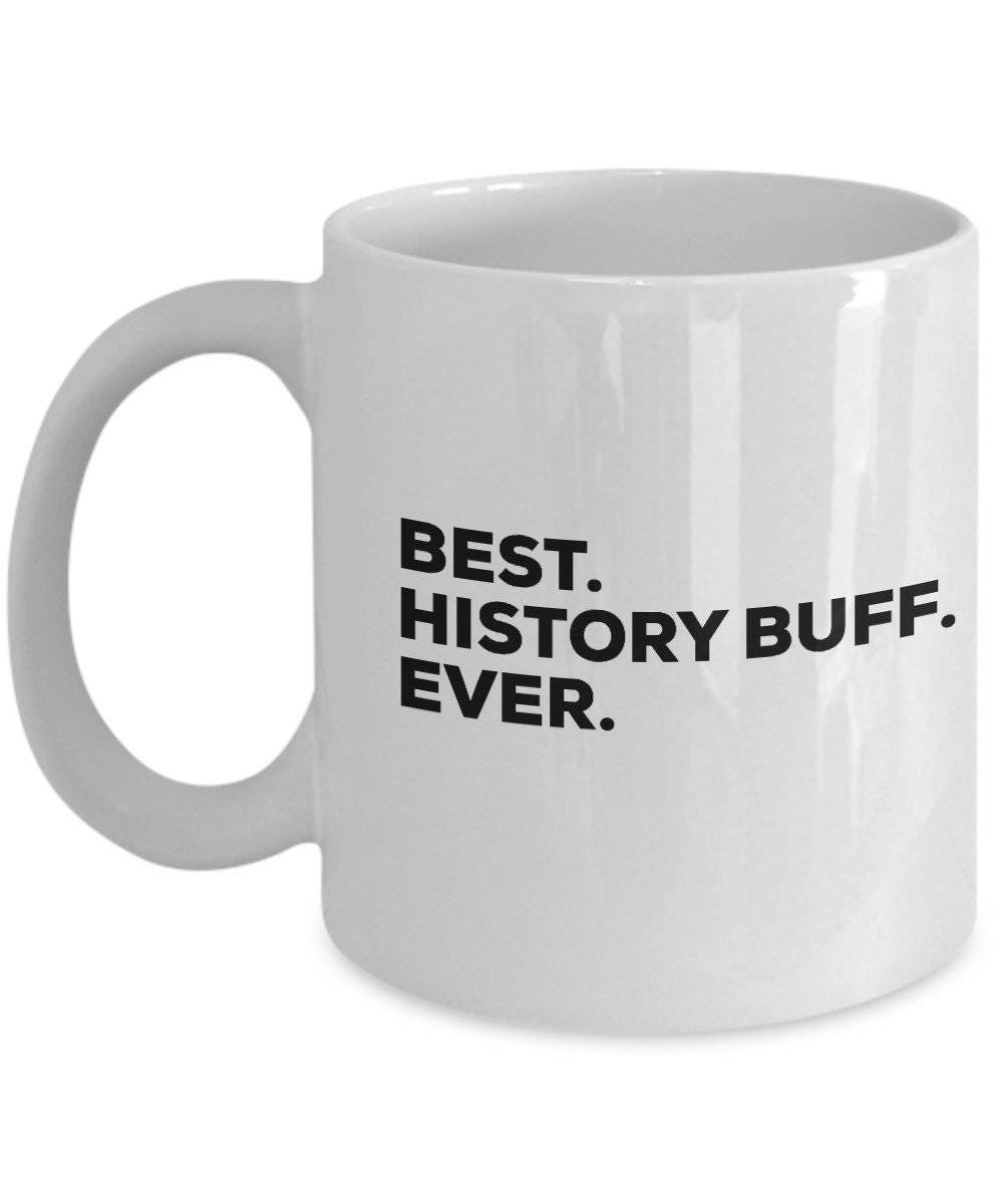 Best History Buff Ever, History Buff Coffee Mug, Gift for History Buff ...