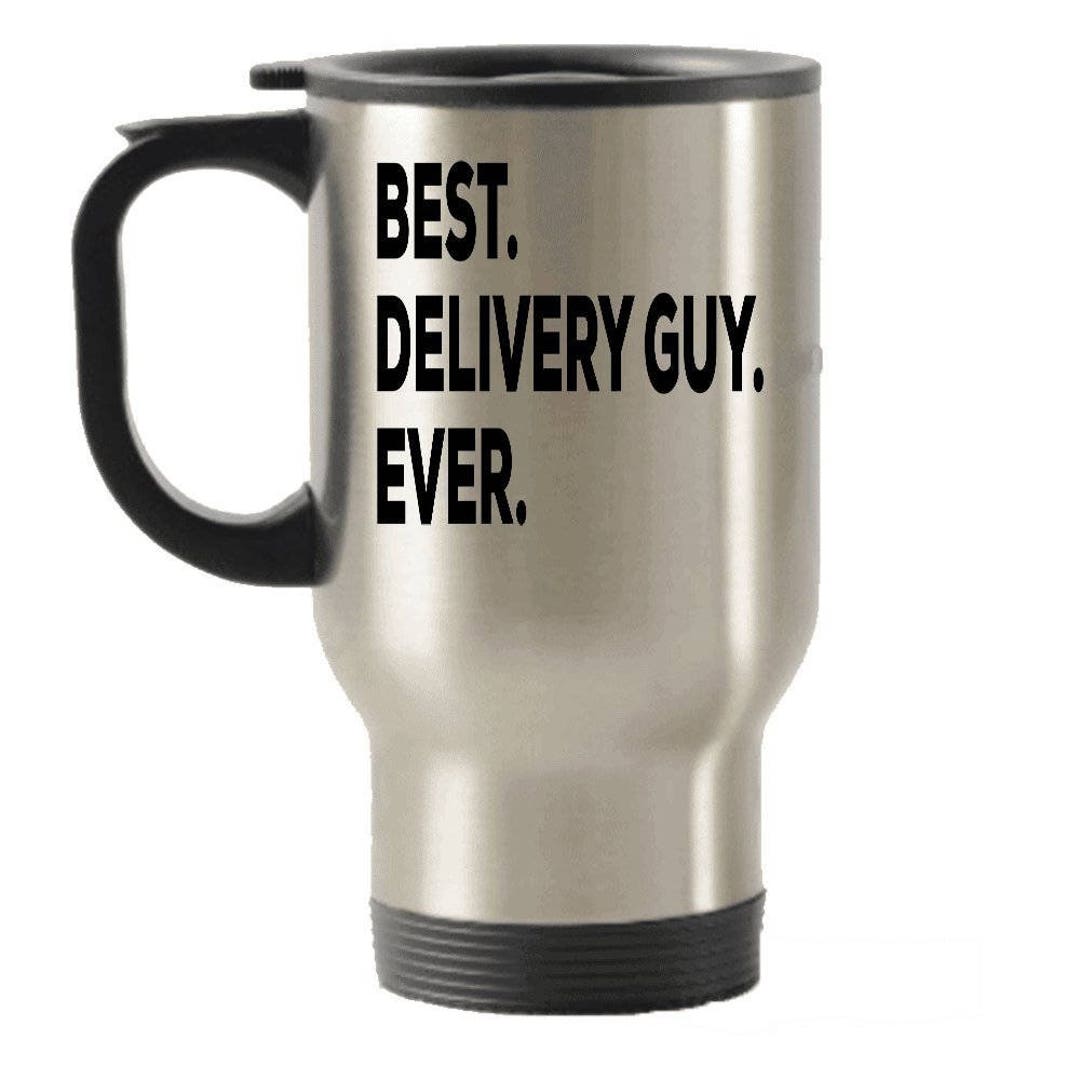 Delivery Guy Travel Mug , Delivery Guy Gifts, Best Delivery Guy Ever ...