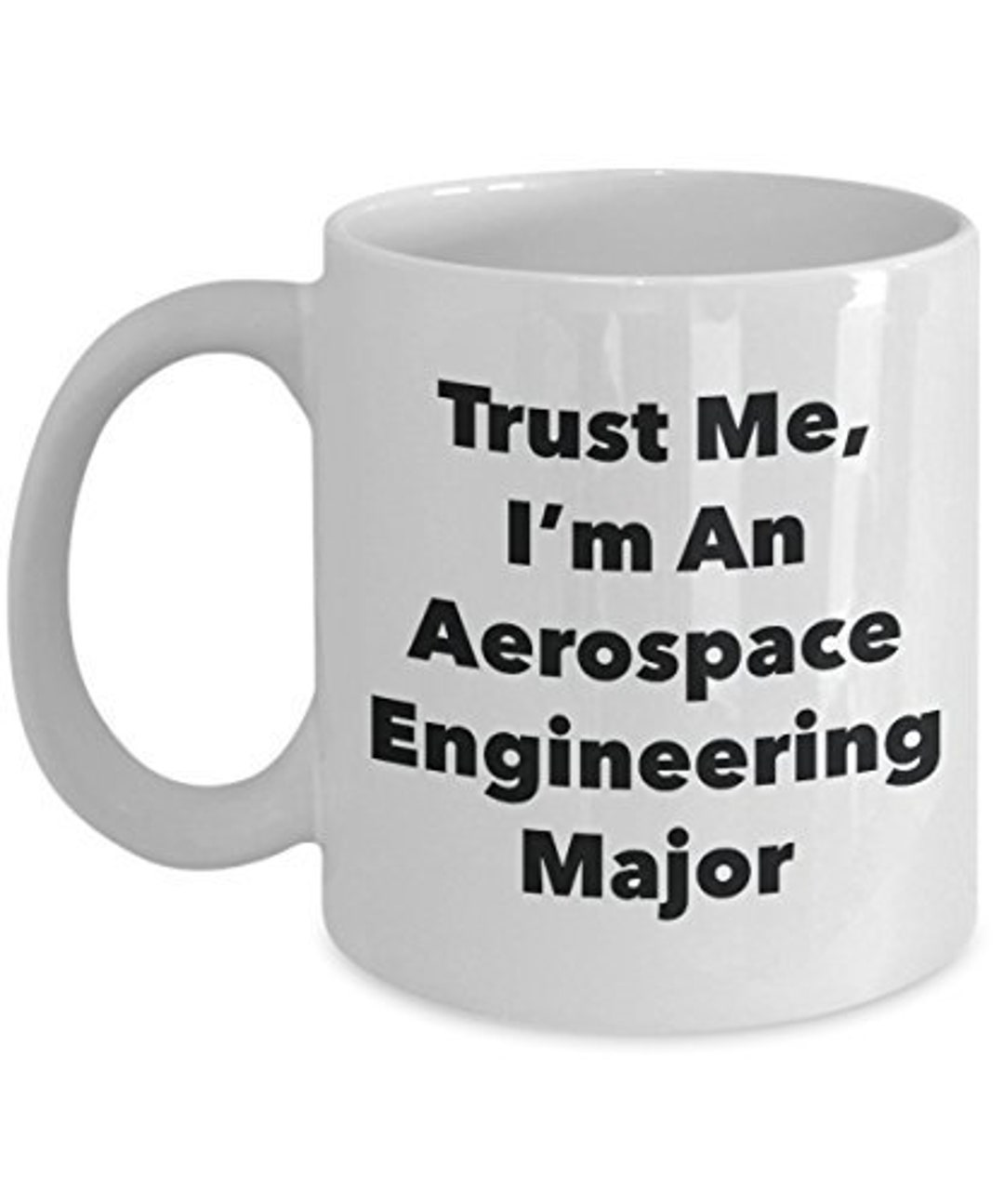 Trust Me, I'm an Aerospace Engineering Major Mug - Funny Coffee Cup ...