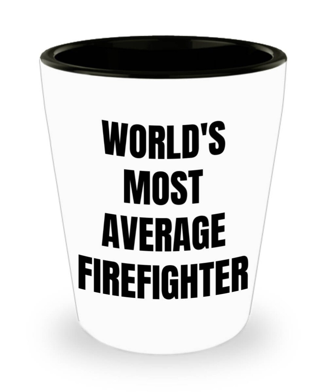 Firefighter Shot Glass - World's Most Average Firefighter - Firefighter ...