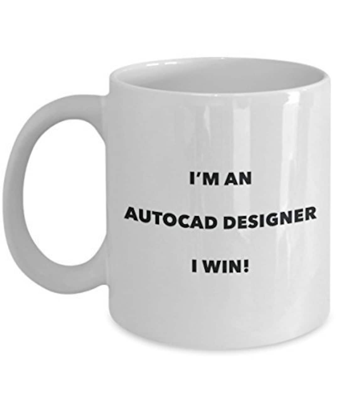 Autocad Designer Mug I'm an Autocad Designer I Win Funny Coffee Cup ...