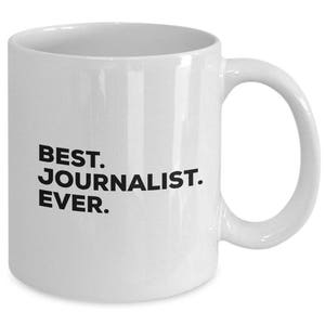 Best Journalist Ever, Journalist Coffee Mug, Gift for Journalist ...