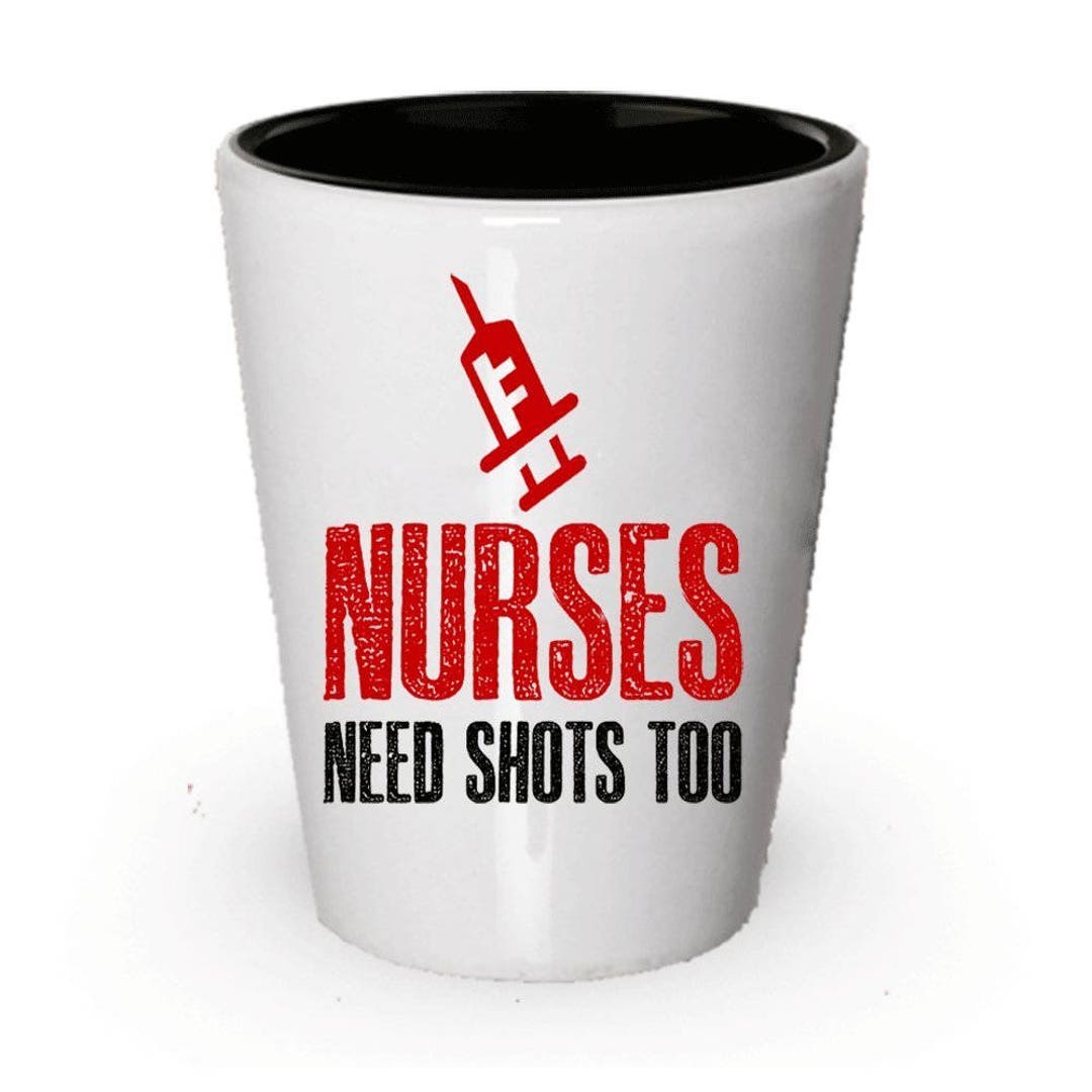Nurses Need Shots Too, Nurse Shot Glass, Nurses Shot Glass, Shot Glass ...