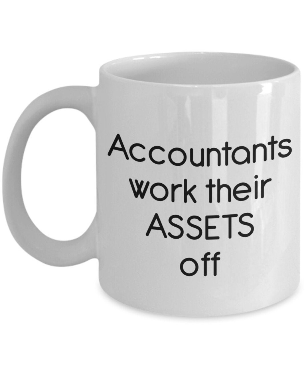 Accounting Pun Mug - Accountants Work Their Assets off - Funny Tea Hot ...