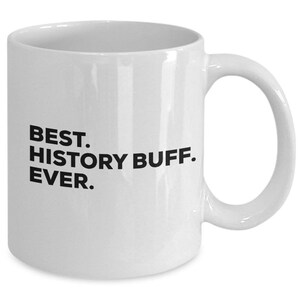 Best History Buff Ever, History Buff Coffee Mug, Gift for History Buff ...