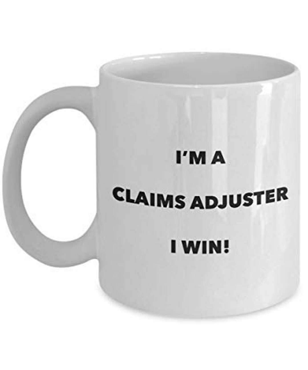 Claims Adjuster Mug I'm a Claims Adjuster I Win Funny Coffee Cup ...