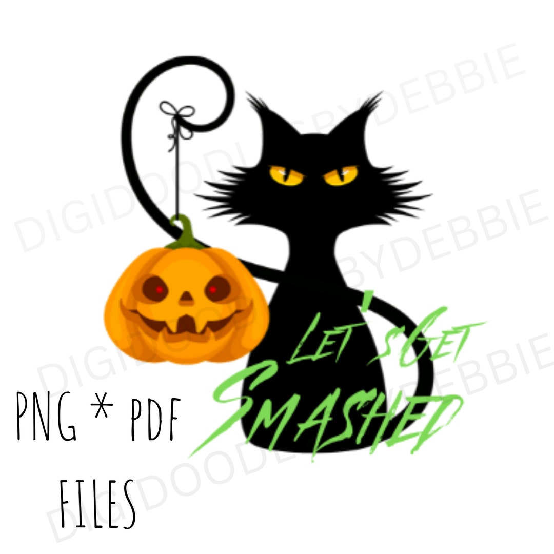 Halloween Black Cat "let's Get Smashed" PNG/PDF File | One Digital ...