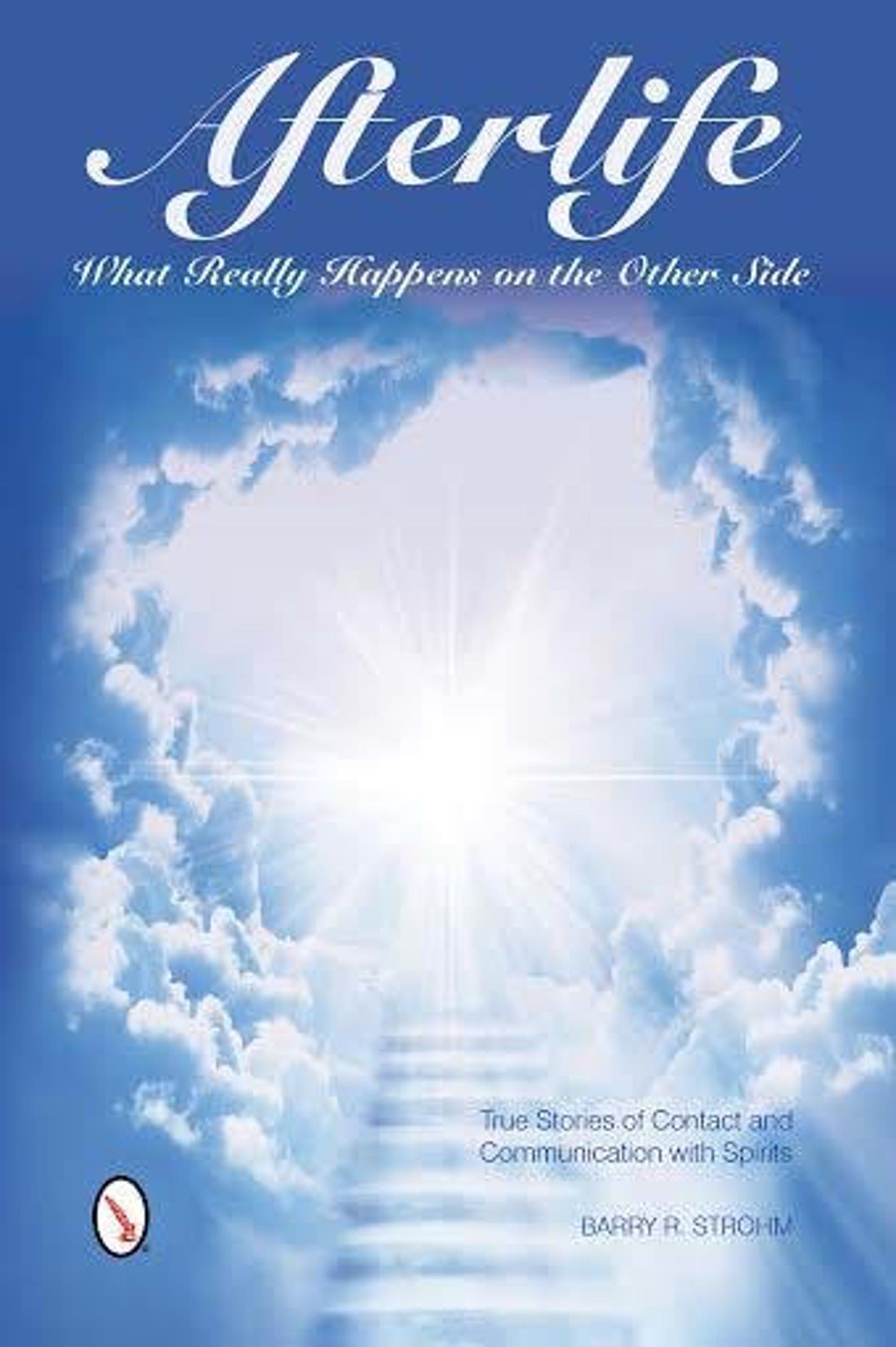 Afterlife, What Really Happens on the Other Side by Barry Strohm ... Afterlife, What Really Happens on the Other Side by Barry Strohm ...