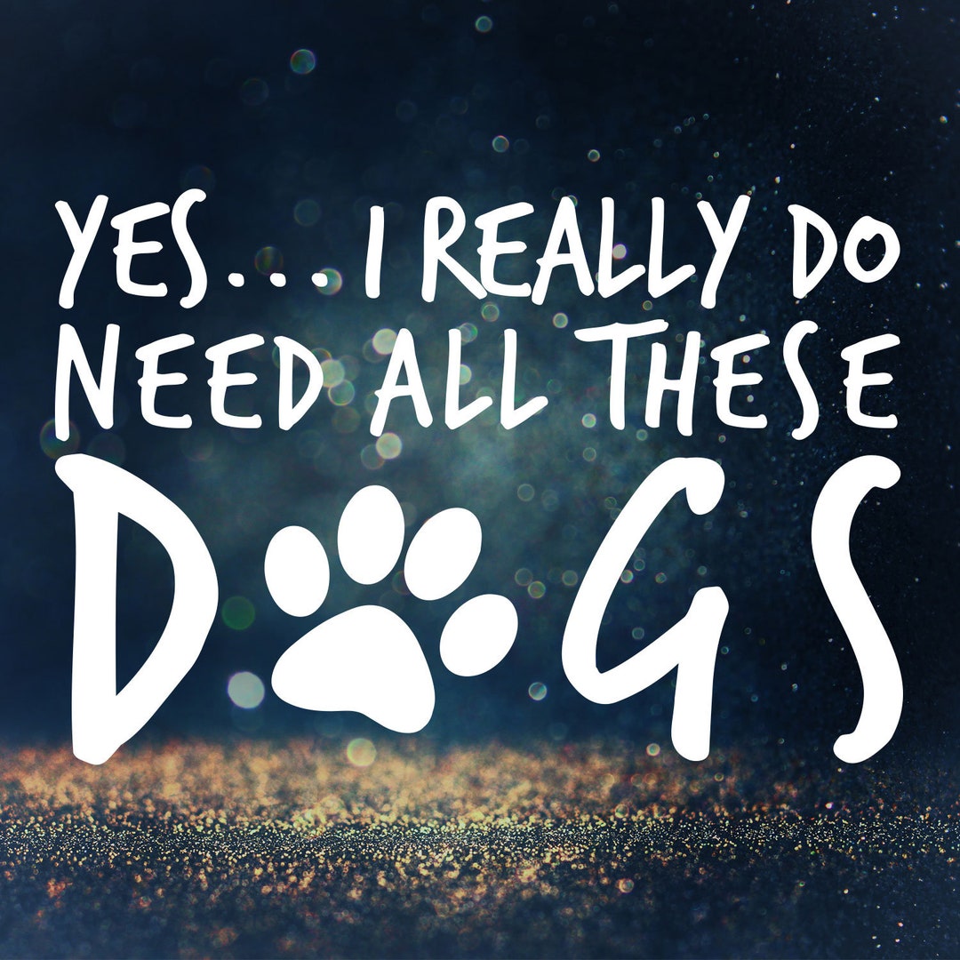 DECAL [do Need All These Dogs] Vinyl Decal | Pet Decal | Dog Decal ...