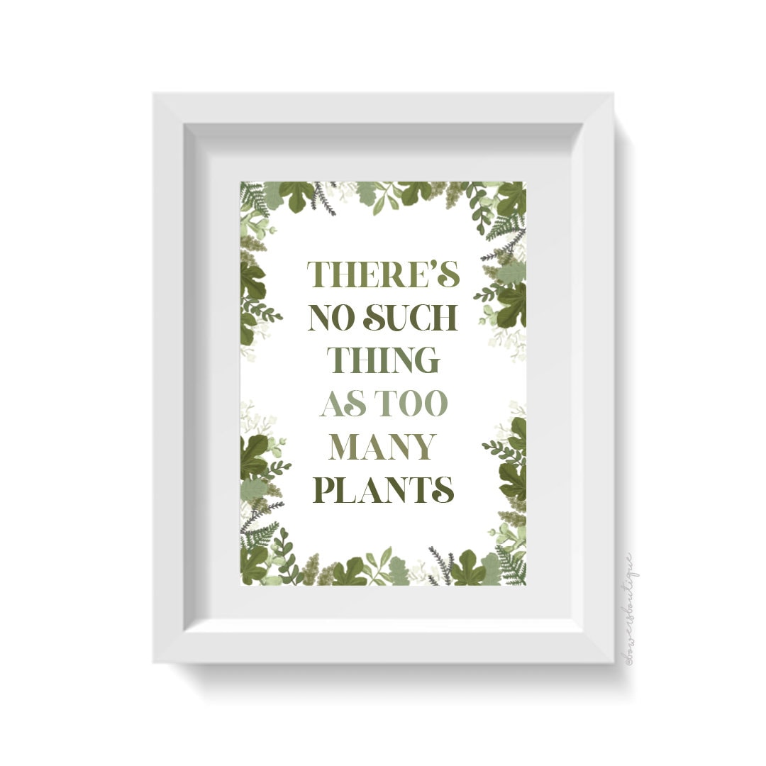 There's No Such Thing as Too Many Plants Print, Green Foliage Plant ...