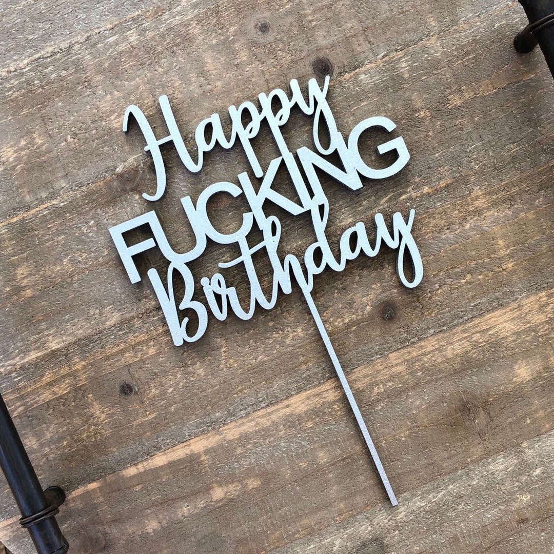 Happy Fucking Birthday Cake Topper, Adult Party Decor, Funny Profanity ...