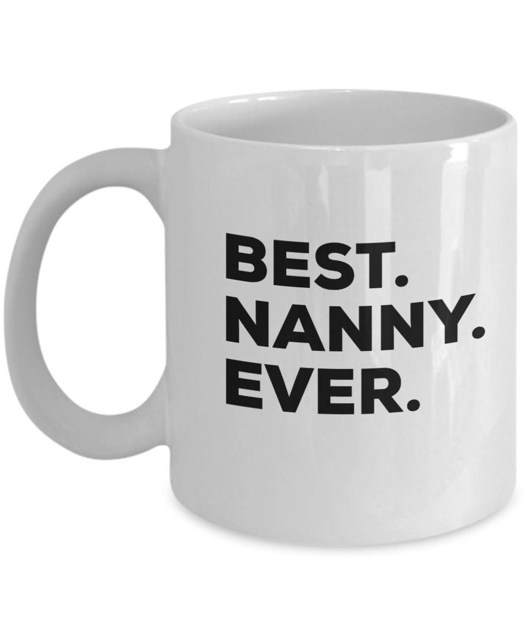 Best Nanny Ever , Gift for Nanny , Nanny Coffee Mug , Nanny Mug Nanny ...
