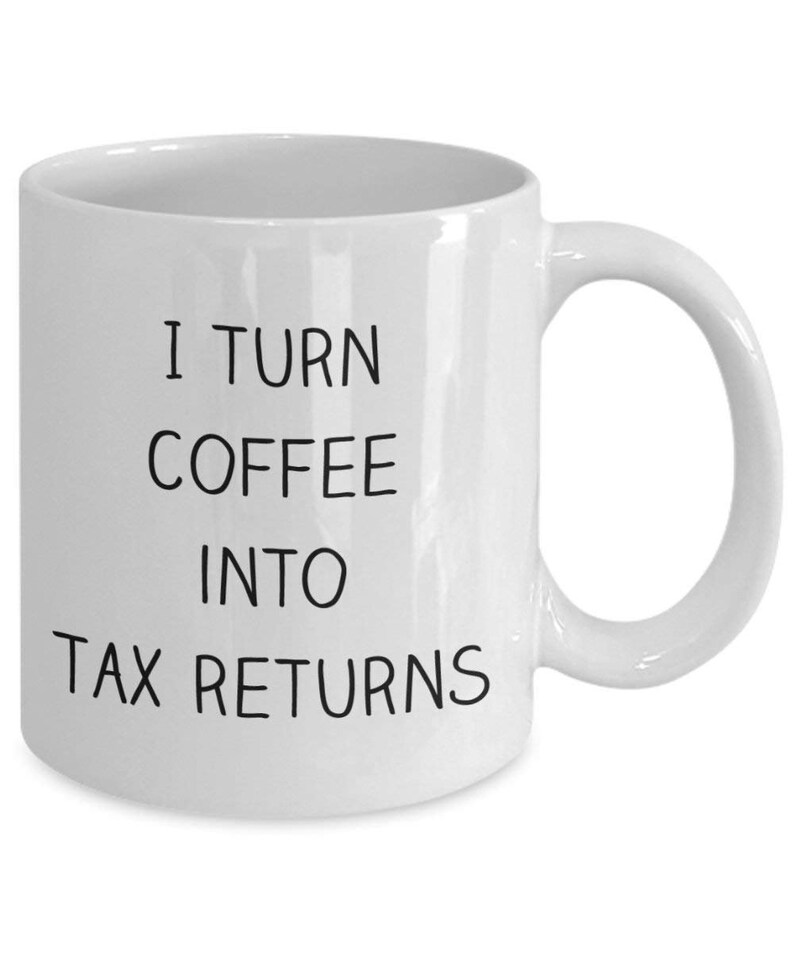I Turn Coffee Into Tax Returns Mug Funny Tea Hot Cocoa - Etsy