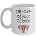 LIMITED SALE Medical Pun Mug - Ob-gyn at Your Cervix - Funny Tea Hot ...