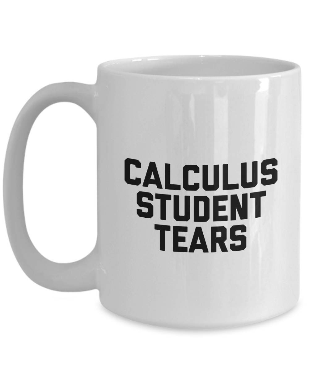 LIMITED SALE Calculus Student Tears Mug Calculus Teacher | Etsy