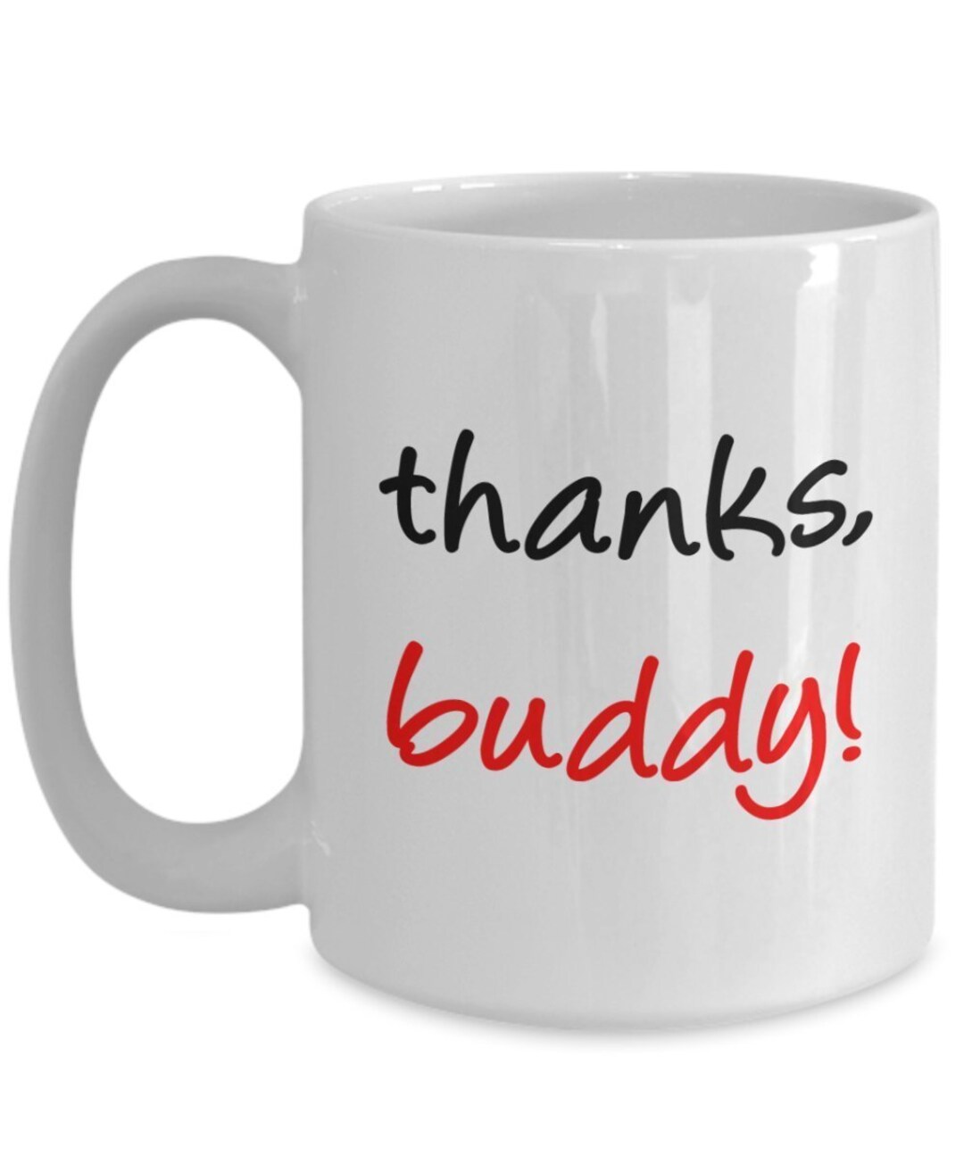 Thanks Buddy Coffee Mug - Funny Tea Hot Cocoa Cup - Novelty Birthday ...