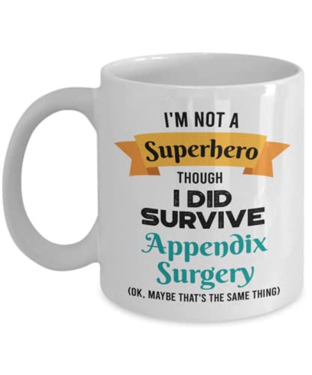 Appendix Surgery Survivor Mug - Appendix Surgery Survivor Gift - I'm ...