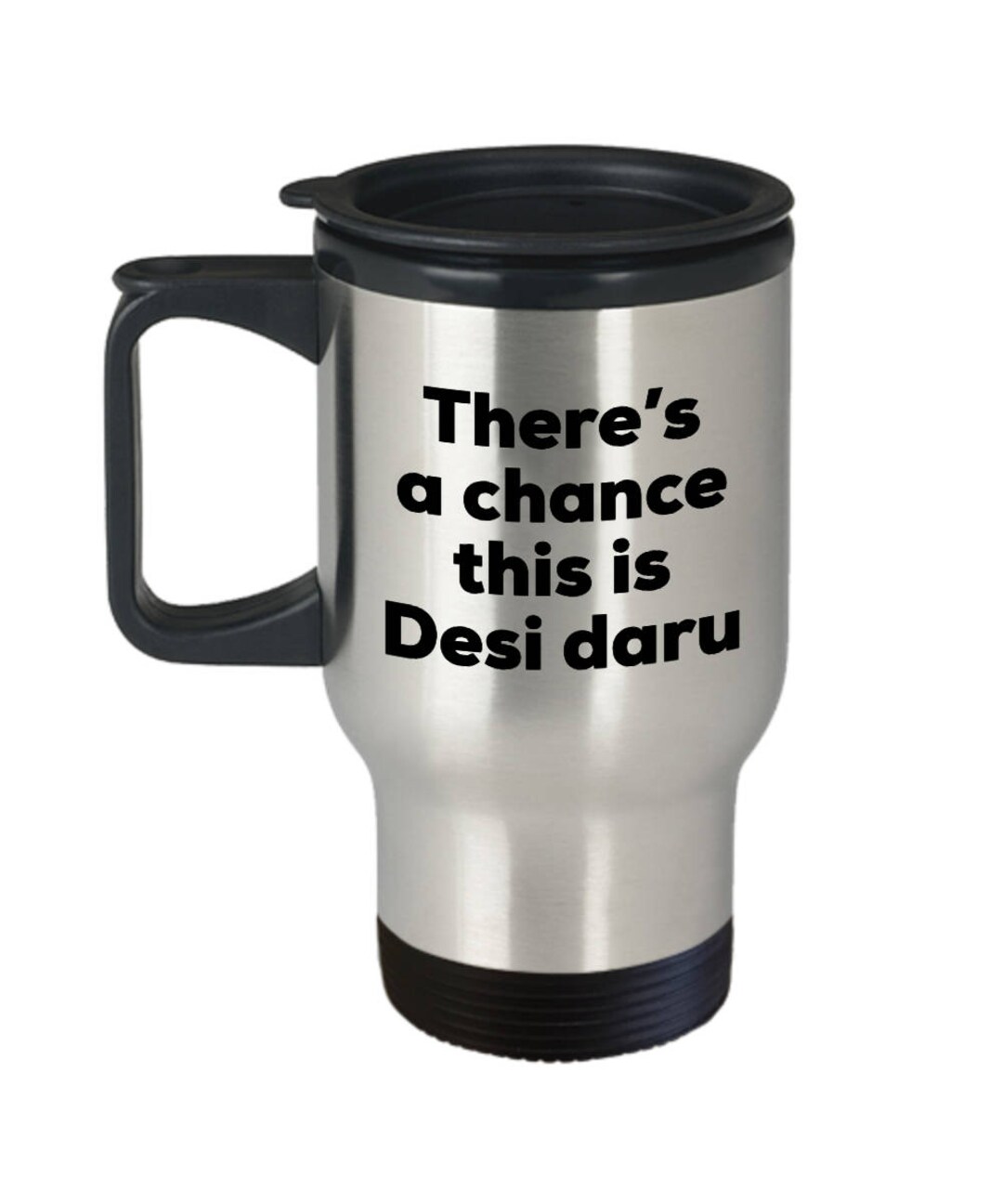 Desi Daru Travel Mug There's a Chance This is Desi Daru Desi Daru ...