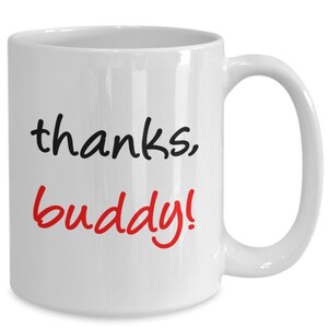 Thanks Buddy Coffee Mug - Funny Tea Hot Cocoa Cup - Novelty Birthday ...