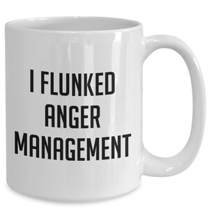 Flunked Anger Management Mug - Funny Tea Hot Cocoa Coffee Cup - Novelty ...